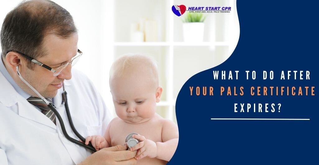 What to Do After Your PALS Certificate Expires? - Heart Start CPR